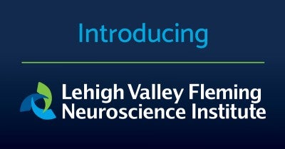 LVHN Announces Lehigh Valley Fleming Neuroscience Institute | Lehigh ...